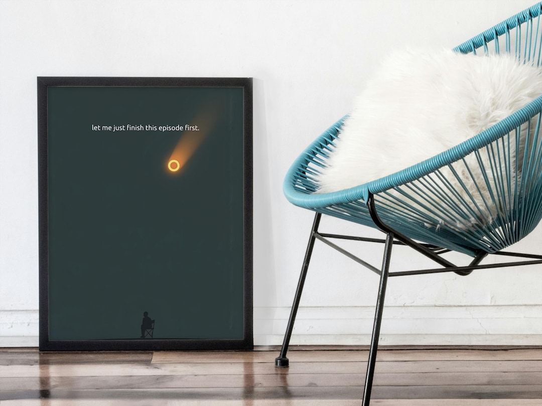 Minimalist Apocalyptic Humor Poster, “let Me Finish This Episode First ...