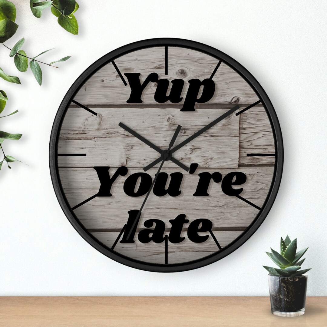 Yup, You're Late" Rustic Clock - 10-inch Wall Clock - Etsy