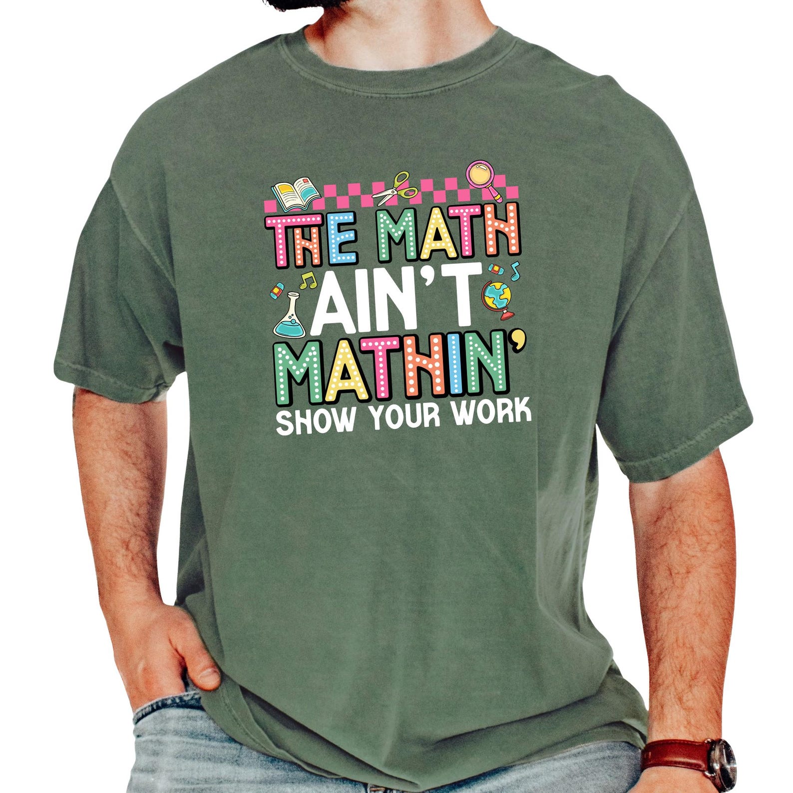 The Math Ain’t Mathin Show Your Work Comfort Colors® Shirt, Funny Math Teacher Shirt, Algebra ...