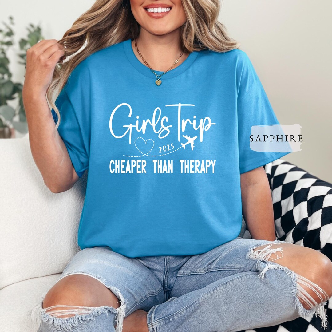 Girls Trip 2025 Cheaper Than Therapy Shirt, Funny Girls Vacation Shirt ...