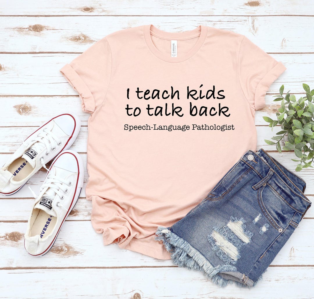 SLP - I Teach Kids to Talk Back, Speech and Language Pathologist Shirt ...