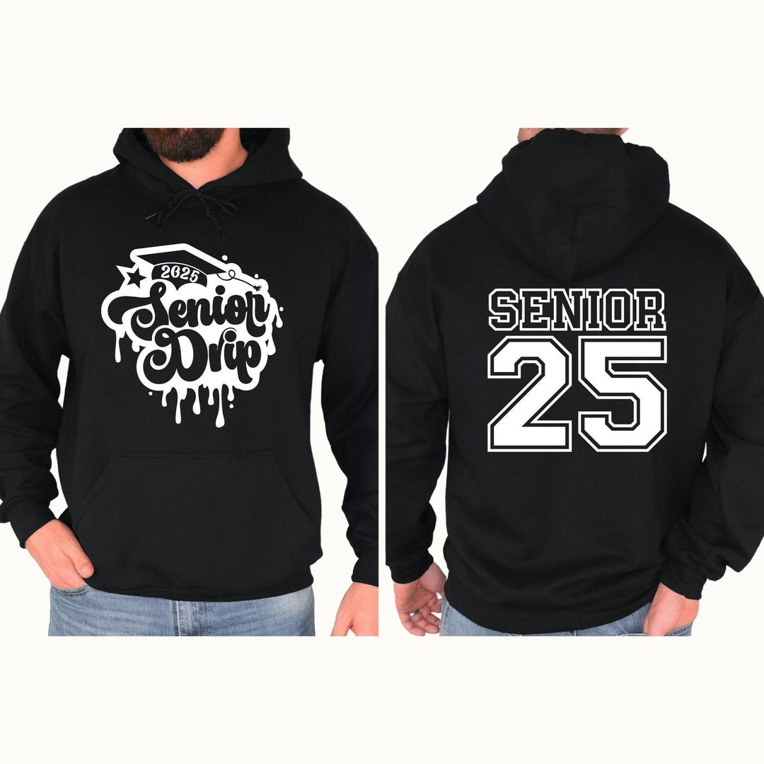 Senior Drip 2025 Shirt, Class of 2025 Hoodie, Back and Front Senior ...