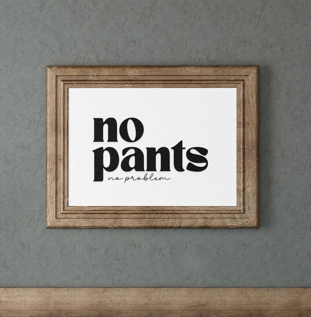 No Pants No Problem Spicy Bedroom Poster Bold & Cheeky Wall Art for Fun ...