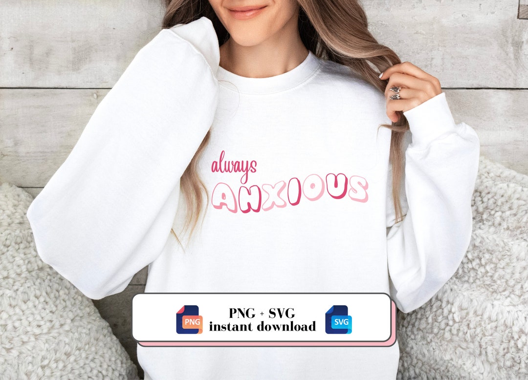 Always Anxious - SVG + PNG Files, Digital Download - Etsy