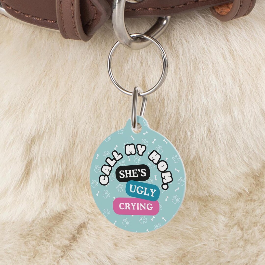 Custom Funny Pet ID Tag Call My Mom, She's Ugly Crying - Etsy