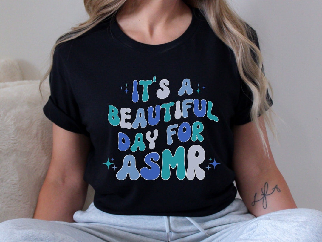 Beautiful Day for ASMR Tshirt,cute ASMR Shirt,asmr Clothing,autonomous ...