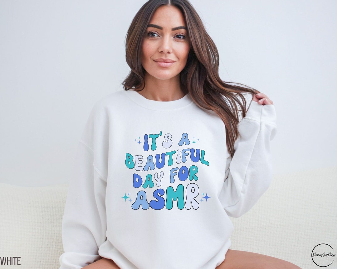 Beautiful Day for ASMR Sweatshirt,asmr Sweater,asmr Shirt,asmr Gift ...