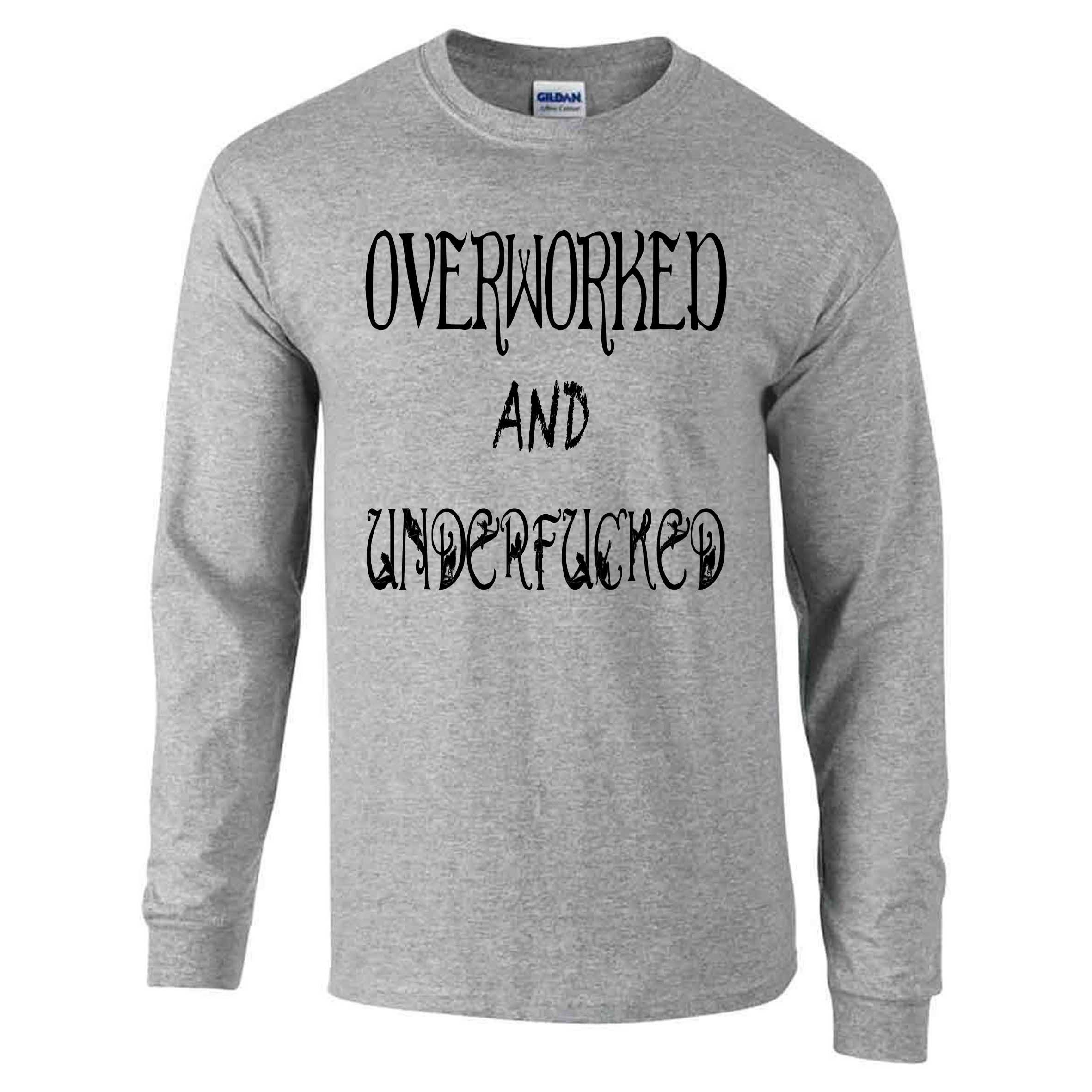 Overworked and Underfucked Long Sleeve T-shirt Black Grey White Yellow ...