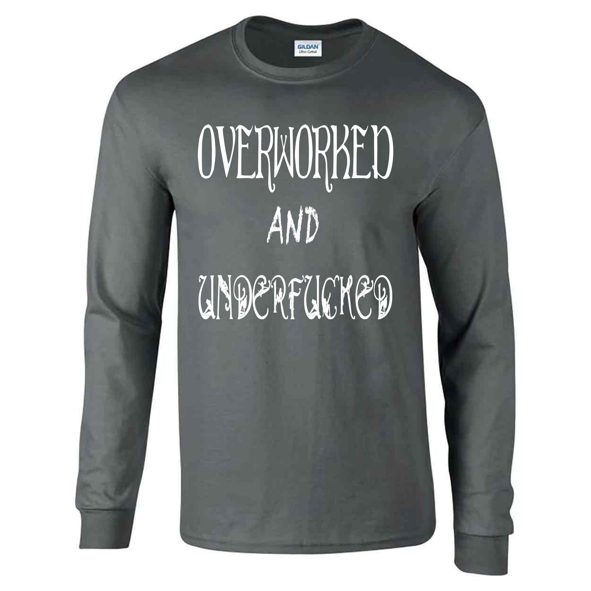 Overworked and Underfucked Long Sleeve T-shirt Black Grey White Yellow ...