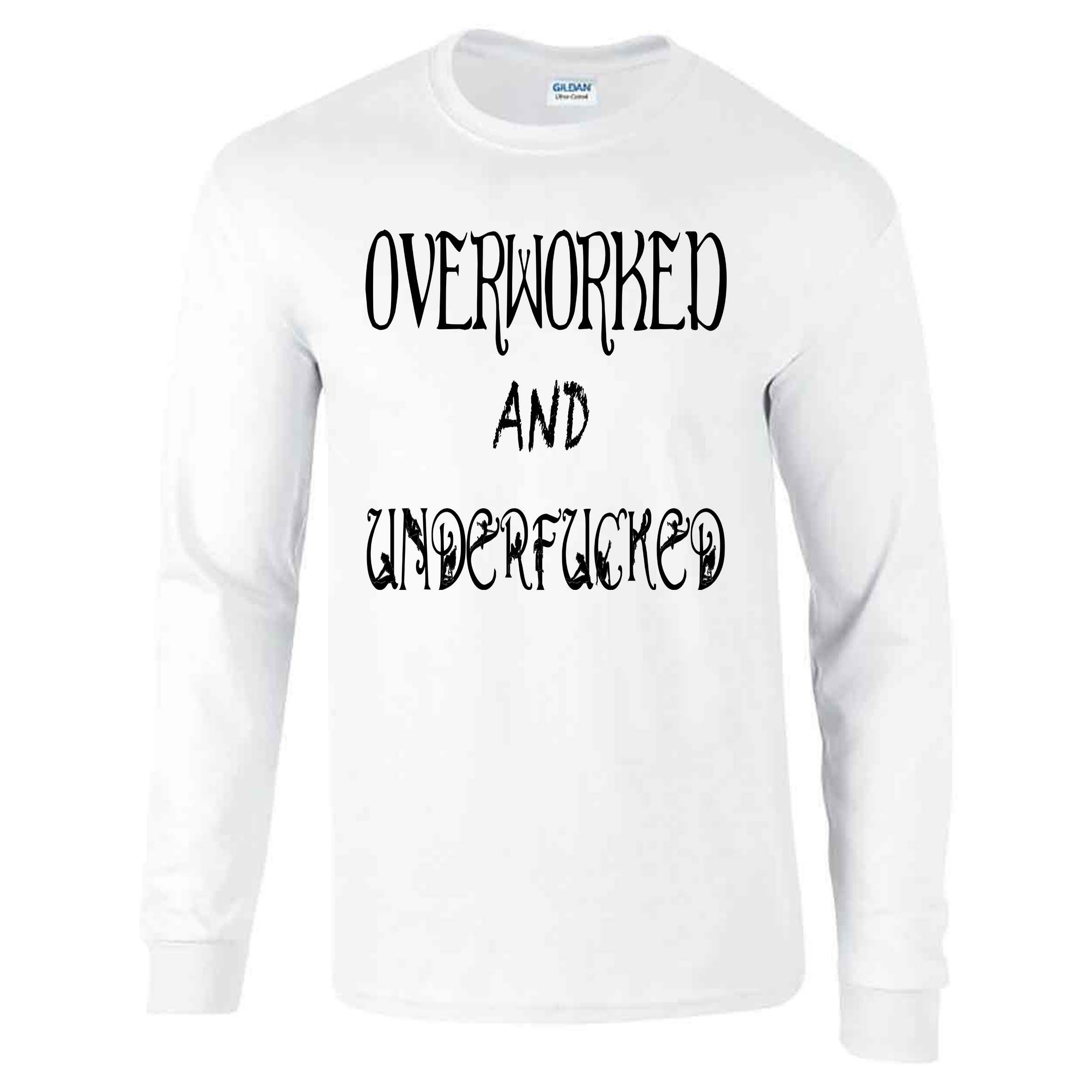 Overworked and Underfucked Long Sleeve T-shirt Black Grey White Yellow ...