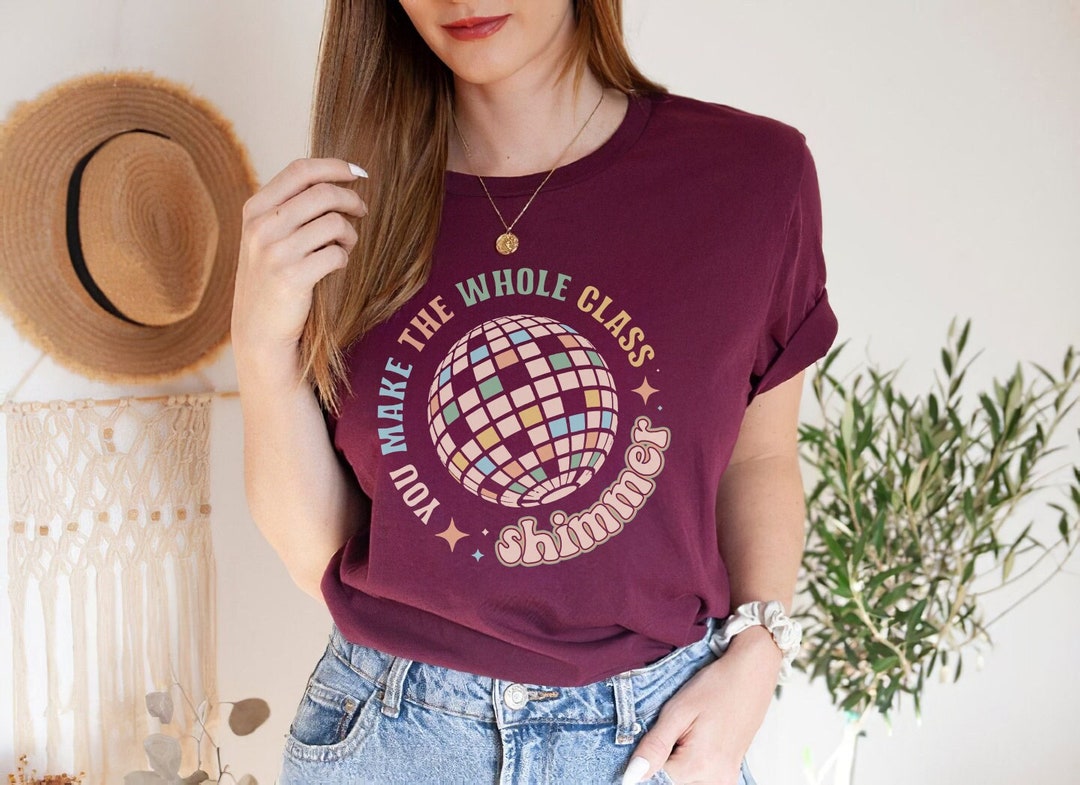 You Make the Whole Class Shimmer, Best Teacher Shirt, Disco Ball ...