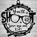 You'll Shoot Your Eye Out SVG, EPS &PNG Files - Etsy