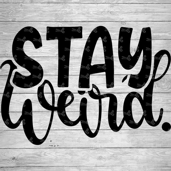 Stay Weird SVG EPS &PNG Files - Etsy