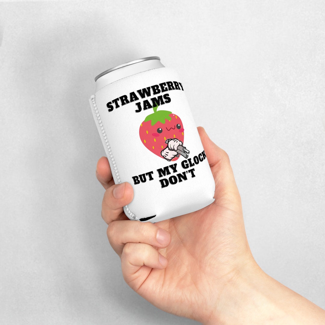 Strawberry Jams but My Glock Don't Can Cooler Sleeve, Coozie - Etsy