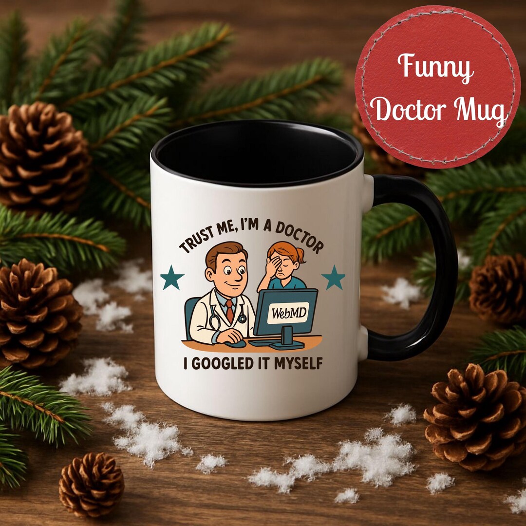 Trust Me I'm a Doctor I Googled It Myself Mug, Humorous Doctor ...