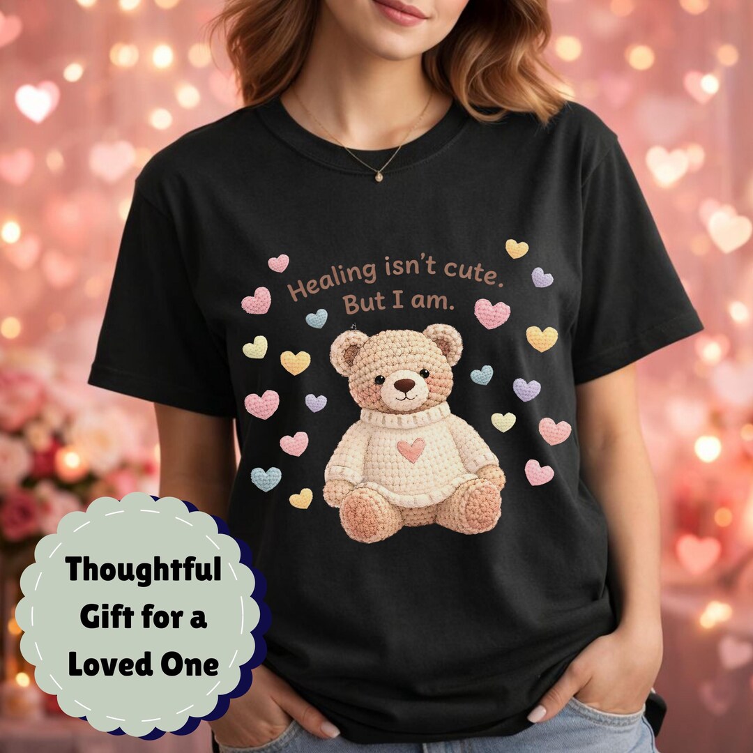 Healing Isn't Cute but I Am T-shirt, Crochet Aesthetic Teddy Bear ...