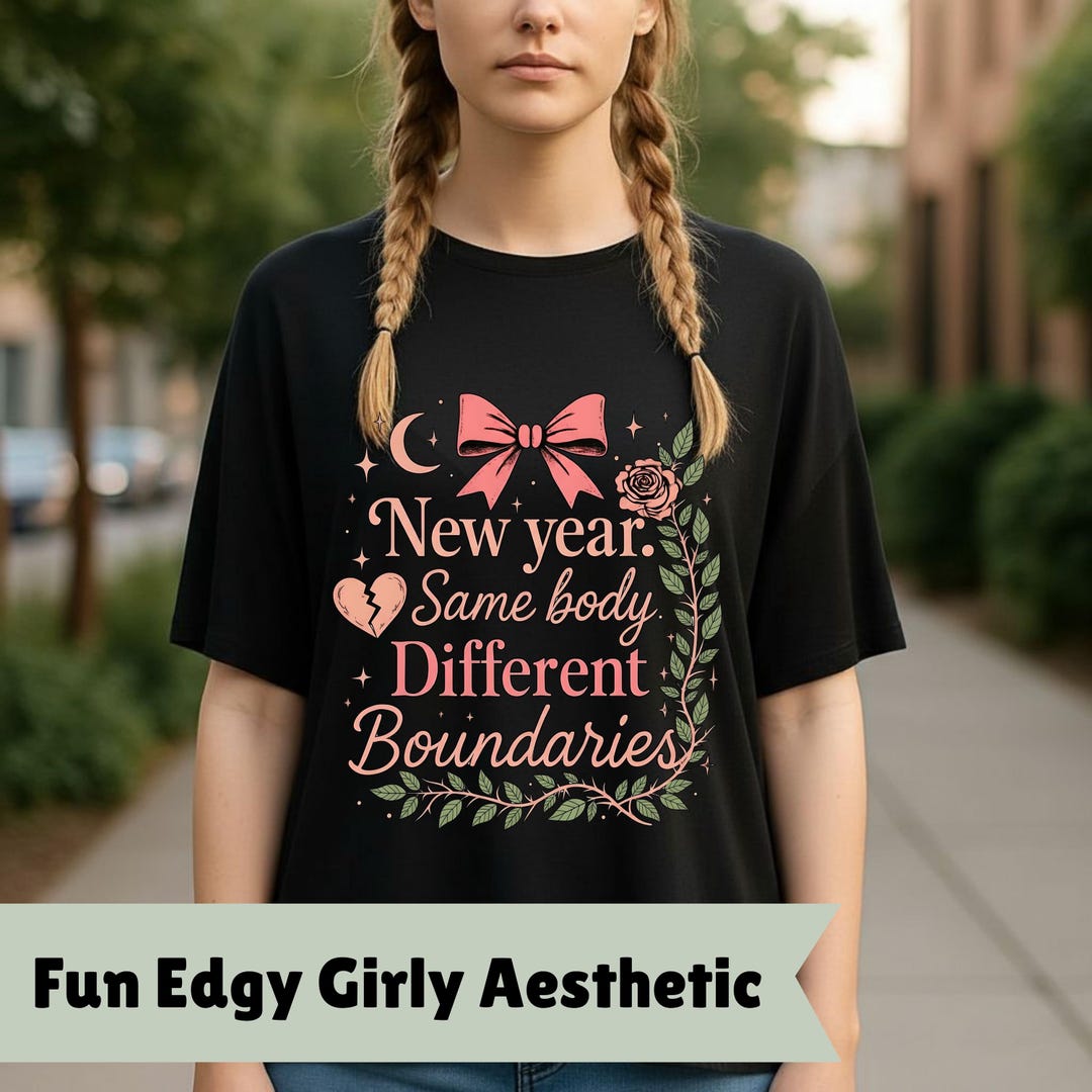 New Year Same Body Different Boundaries Shirt, Girly Edge Aesthetic Tee ...
