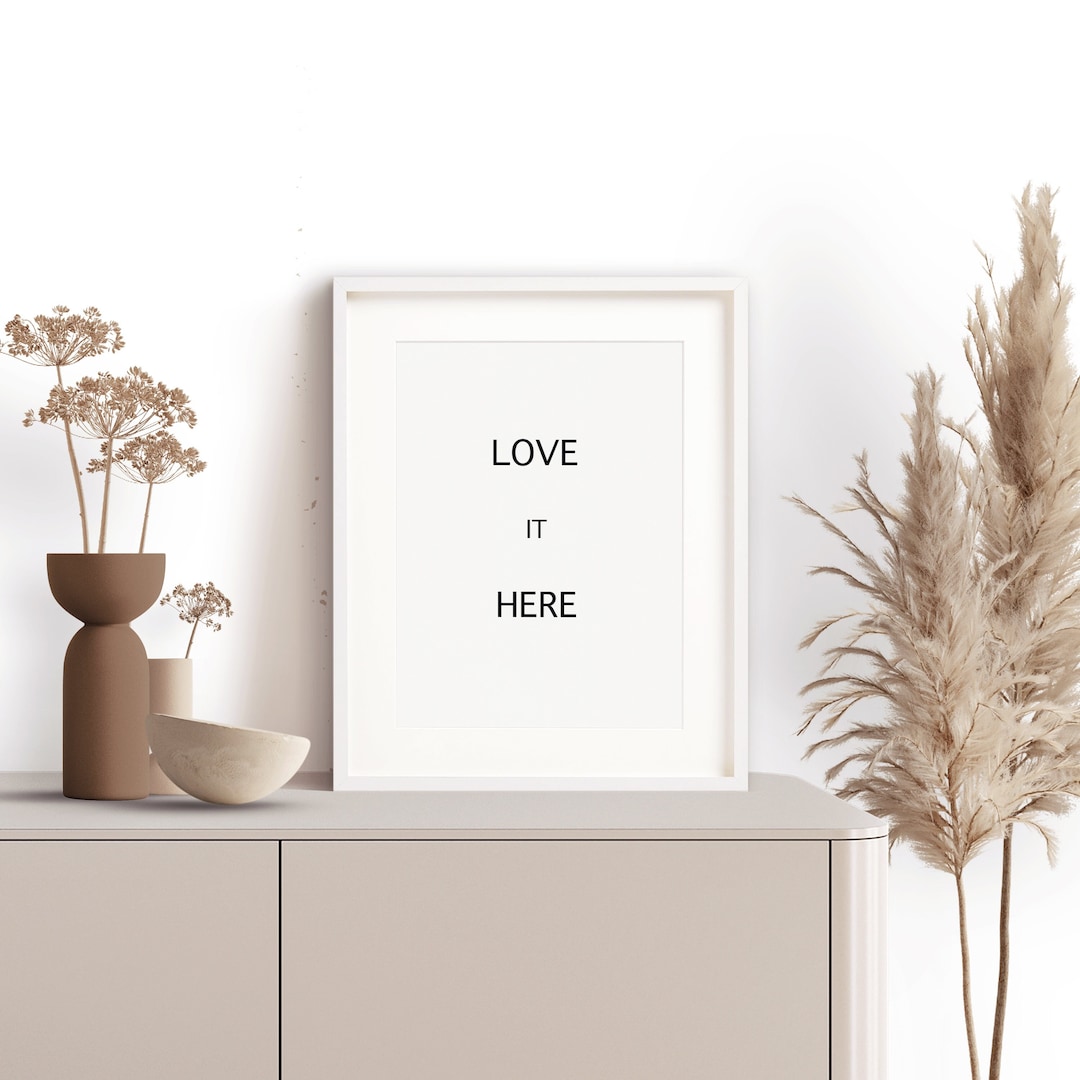 Love It Here, Motivational Wall Art, Motivational Poster, Love Poster ...