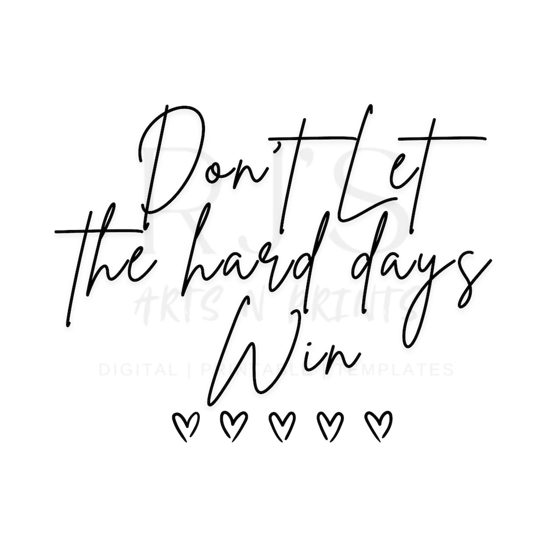 Motivational Quote SVG: Don’t Let the Hard Days Win (digital Download ...