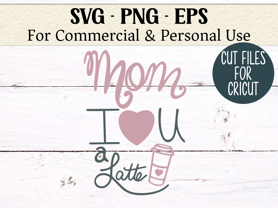 Mother's Day SVG | Mom I Love You A Latte Character | SVG | Png ...
