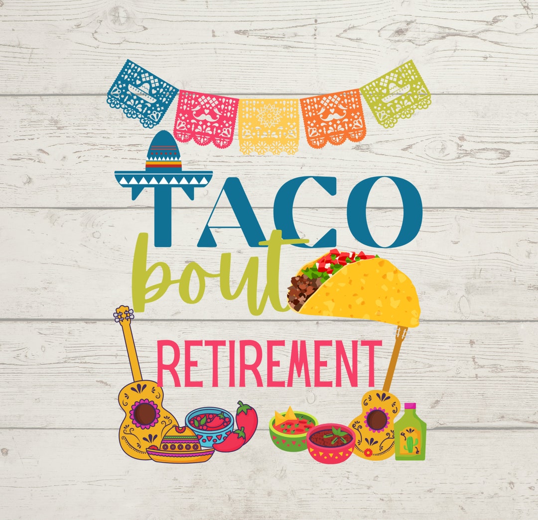 Retirement Png Retired Png Taco Bout Retirementtaco Bout - Etsy