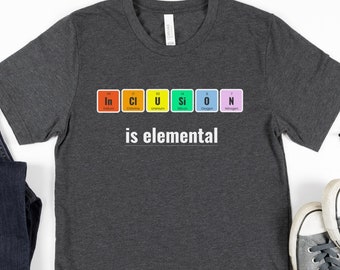 Inclusion is Elemental Shirt - Etsy