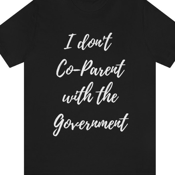 I Dont Co Parent With the Government Tshirt - Etsy