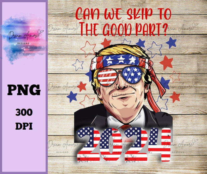 Can We Skip to the Good Part PNG Trump America - Etsy Australia