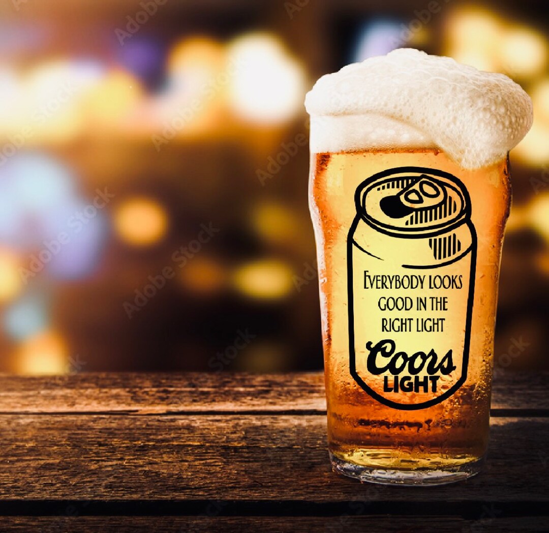 Everybody Looks Good in the Right Light, Coors Light, Funny Beer, Beer ...