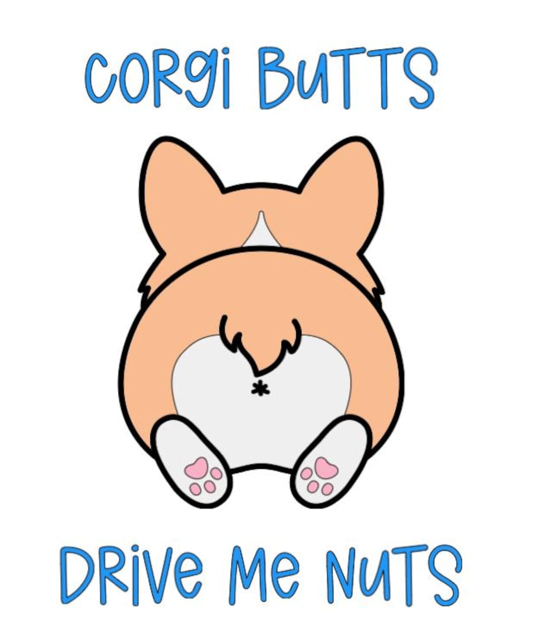 Corgi Butts Drive Me Nuts - Etsy