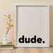 Dude Poster Print, Minimalistic Typography Poster, Brothers Printable ...