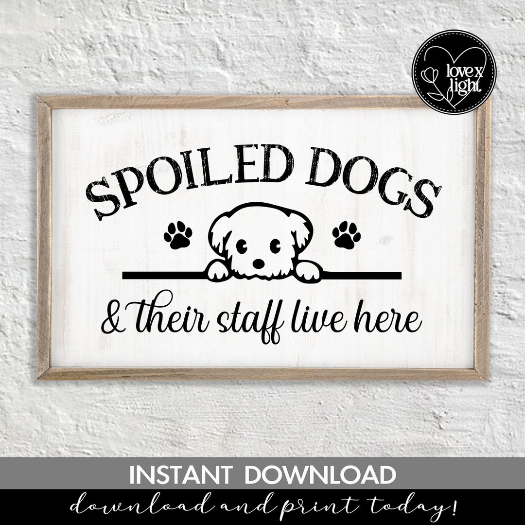 Spoiled Dogs and Their Staff Live Here Country Farmhouse Wall Sign, Svg ...