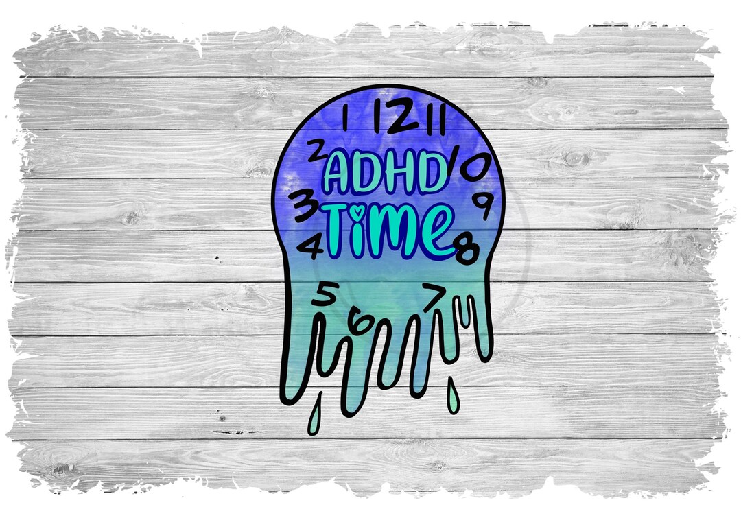 ADHD Time Drip Png Jpg Sublimation Waterslide Image Best Seller ...
