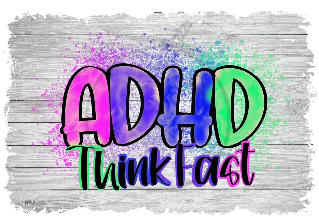 ADHD Think Fast Splatter Svg Png Jpg Sublimation Waterslide Image Best ...