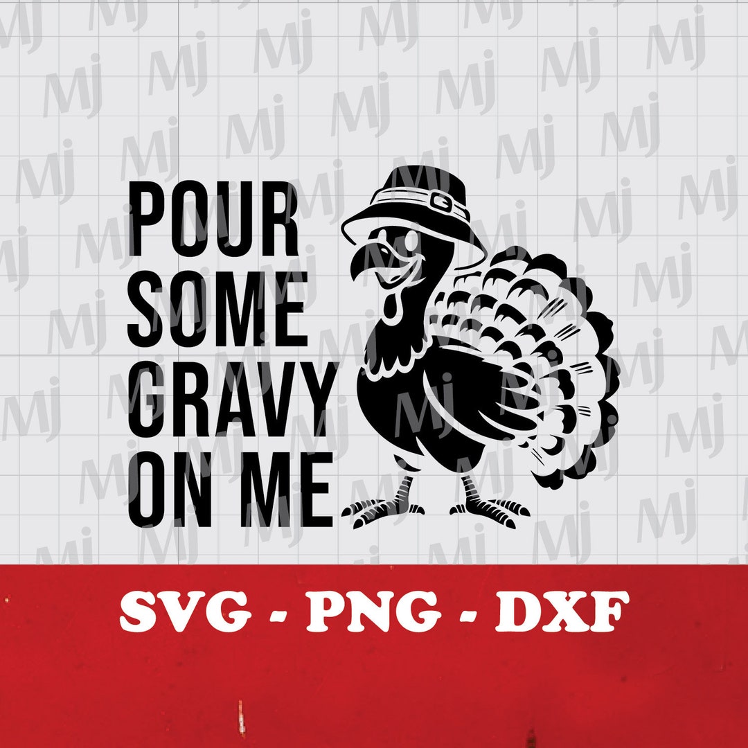 Pour Some Gravy on Me Svg, Thanksgiving 2024 SVG, Family Thanksgiving ...