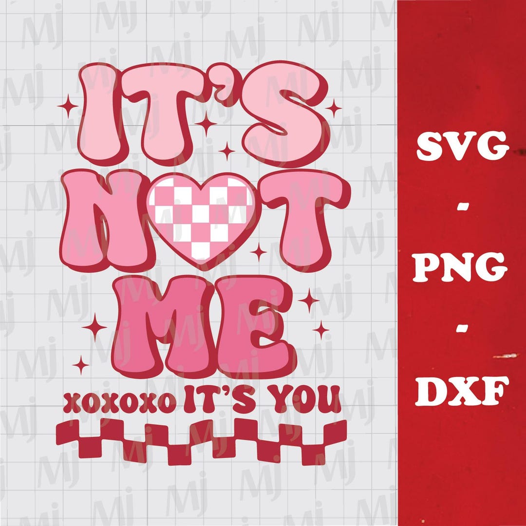 Its Not Me Its You SVG: Valentine's Day XOXO (digital Download) - Etsy