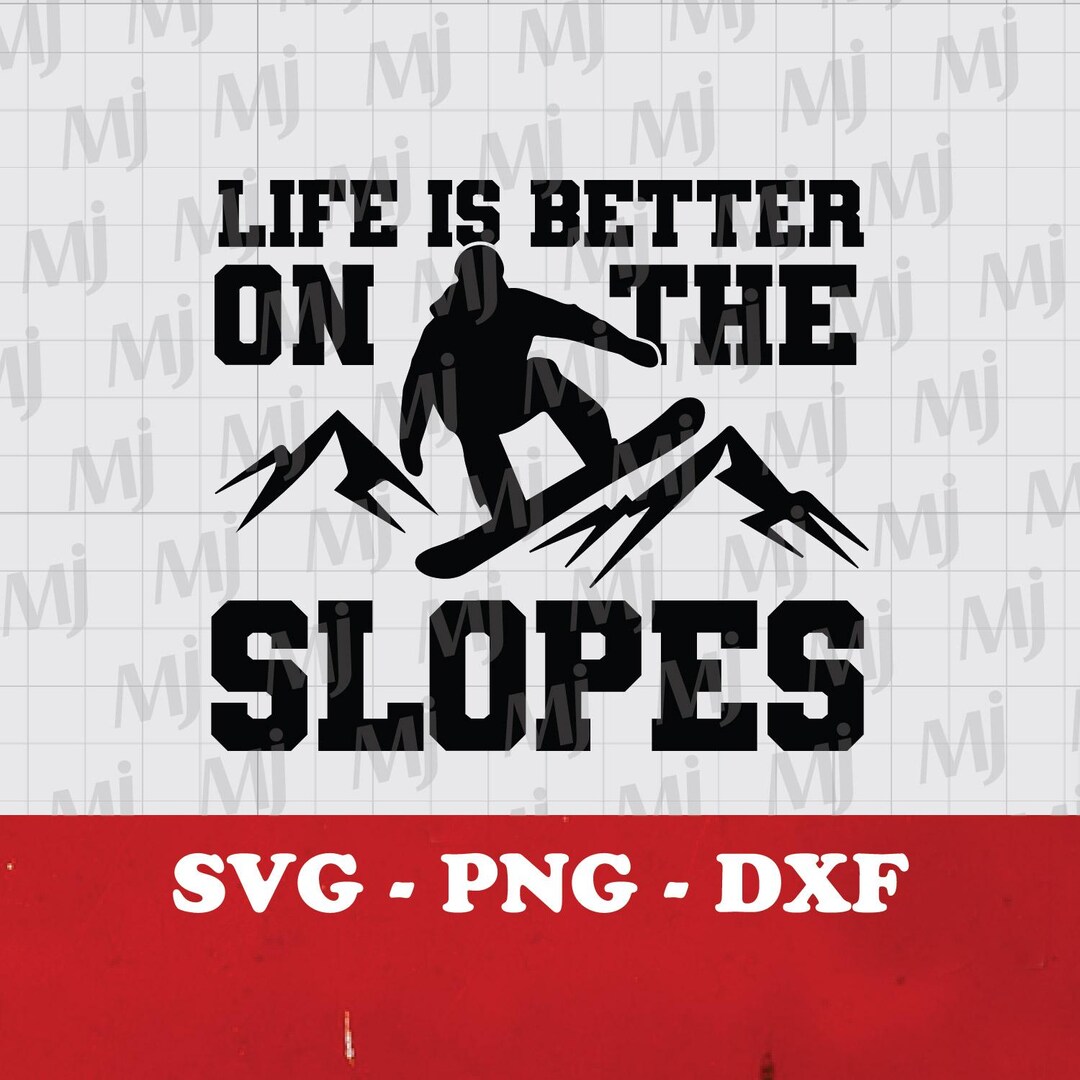 Life is Better on the Slopes SVG: Snowboarding Mountain Adventure ...