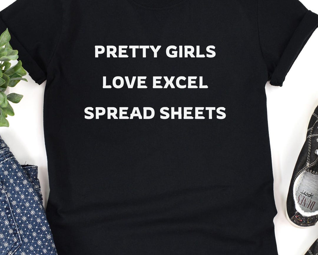 Pretty Girls Love Excel Spread Sheets T-shirt, Womens T-shirt, Womens ...