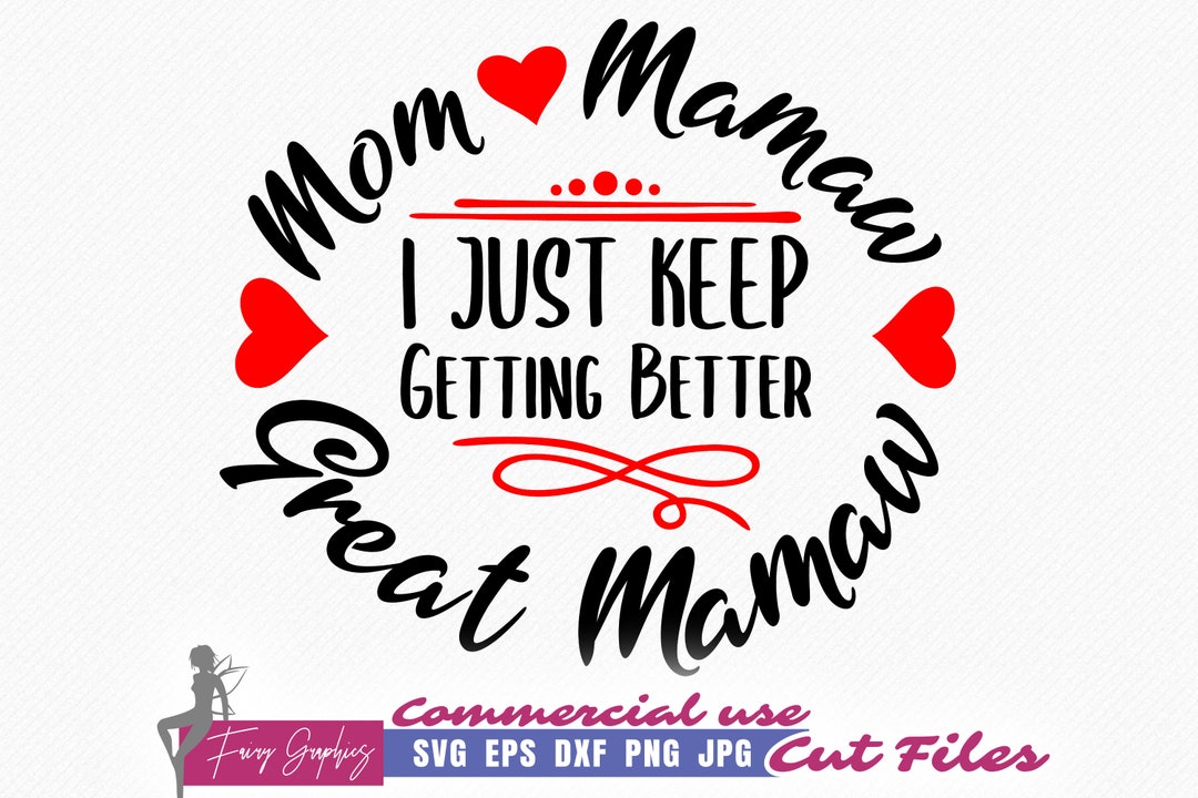 Mom Mamaw Great Mamaw SVG I Just Keep Getting Better SVG, Mother's Day ...
