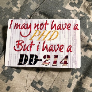 DD-214 - I May Not Have a PHD but I Have a DD-214 - Sticker - Water ...
