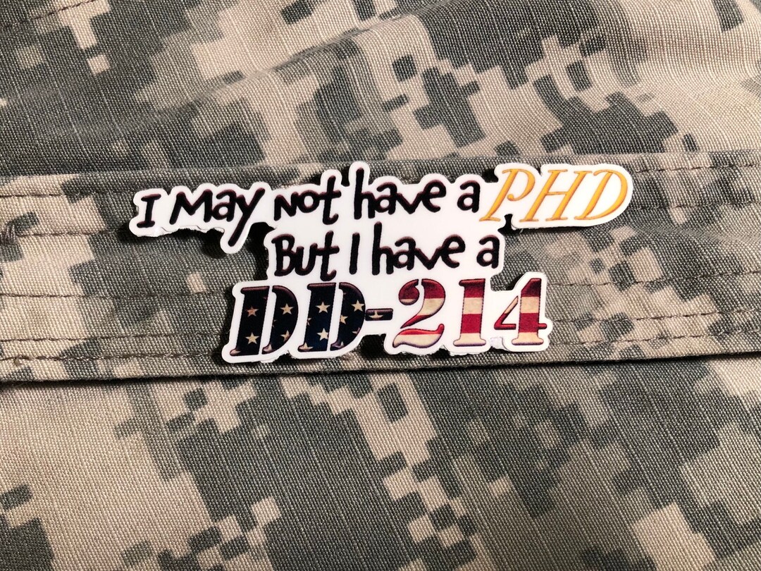 DD-214 - I May Not Have a PHD but I Have a DD-214 - Sticker - Water ...