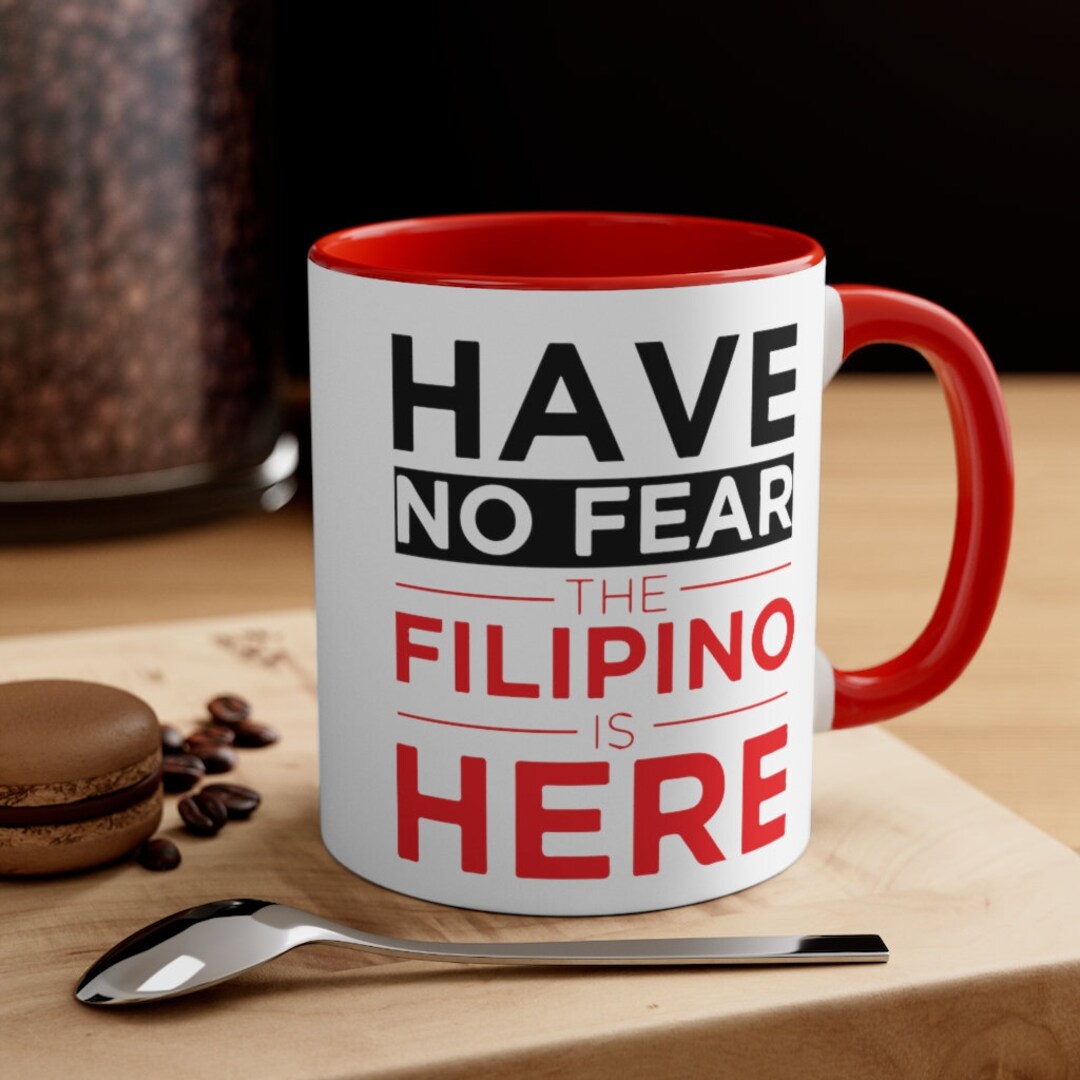 Custom Accent Coffee Mug Have No Fear Filipino Here Mug 11oz Ceramic ...
