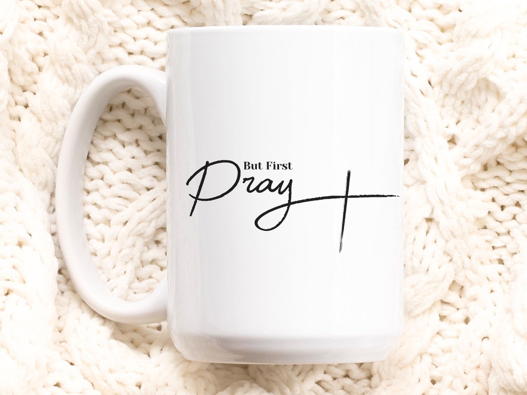 But First Pray Mug, Faith Coffee Mug, Pray Mug, Christian Mug, Faith ...