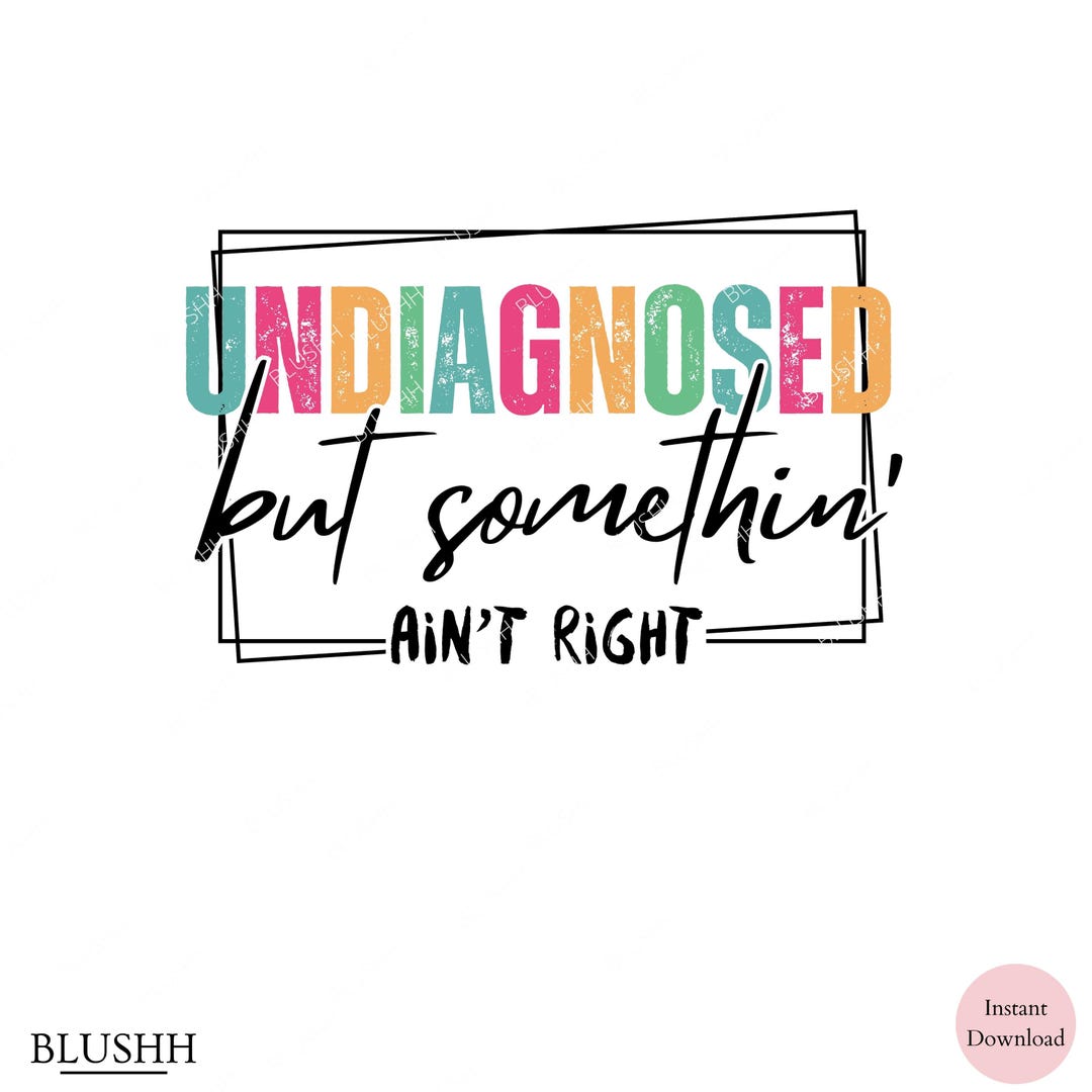 Undiagnosed but Something Ain't Right PNG, Funny Mental Health Shirt ...
