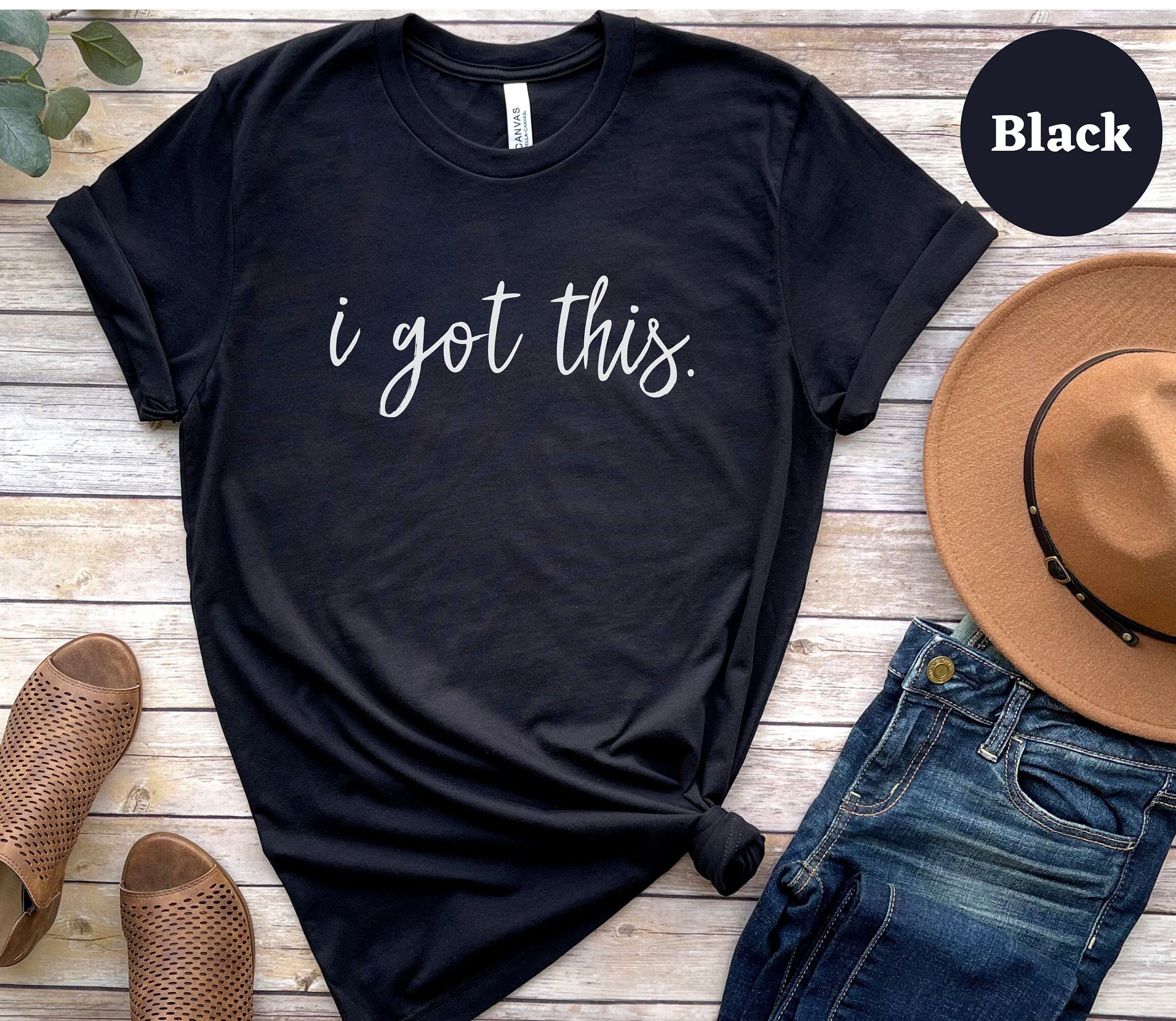 Inspirational Shirt, Motivational Tee, I Got This Shirt, Positive ...