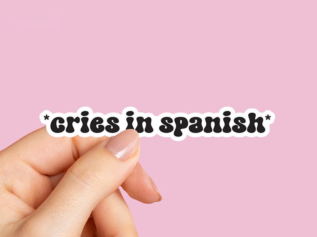 Cries in Spanish Sticker, Funny Stickers, Aesthetic Stickers, Laptop ...