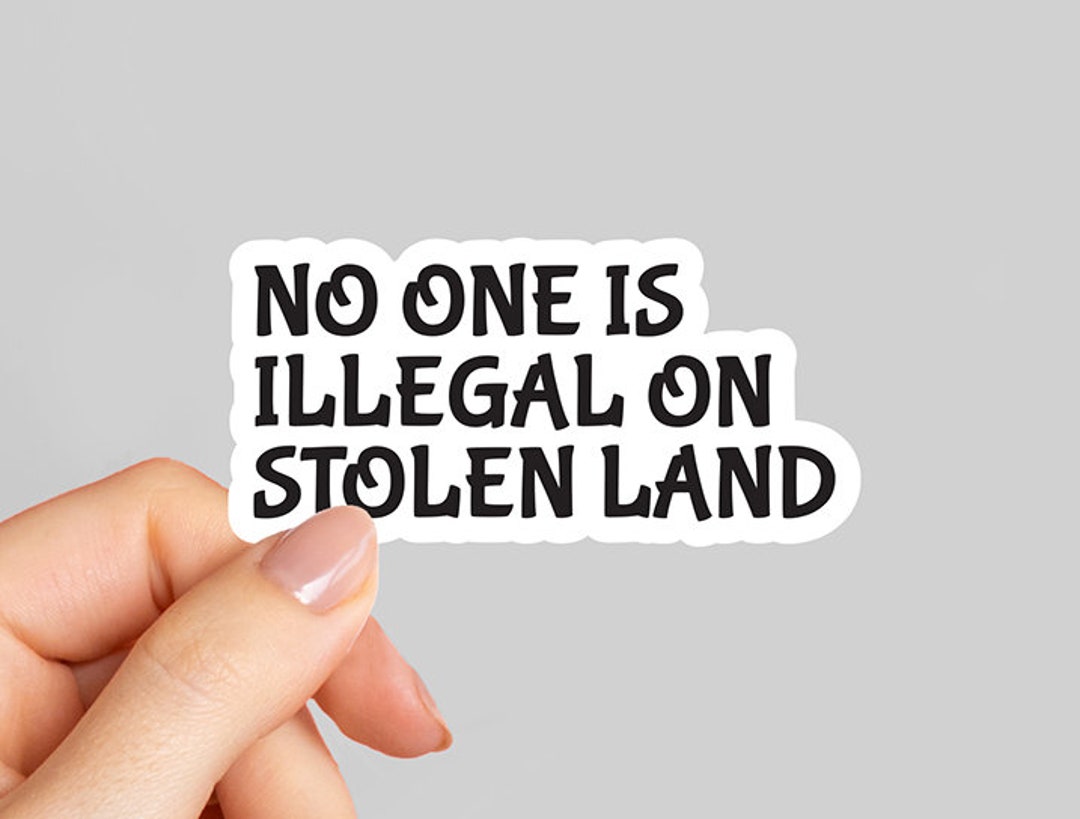 No One is Illegal on Stolen Land Sticker, Activists Sticker, Liberal ...