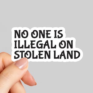 No One is Illegal on Stolen Land Sticker, Activists Sticker, Liberal ...