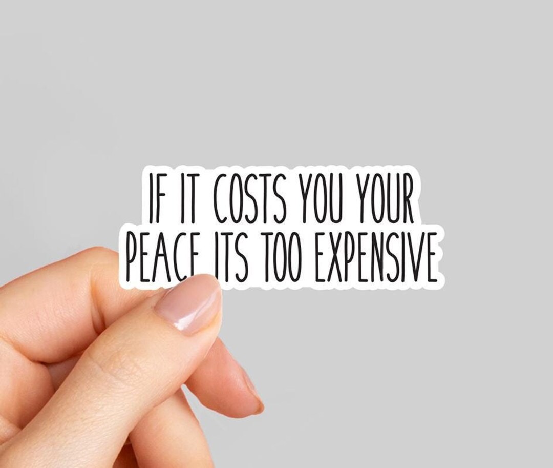 If It Costs You Your Peace Its Too Expensive, Funny Sticker ...