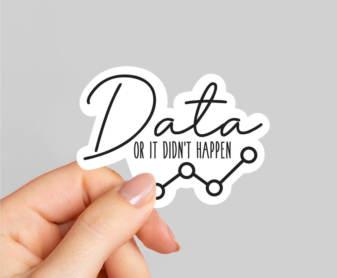 Data or It Didn't Happen Sticker, Laptop Stickers, Funny Stickers ...